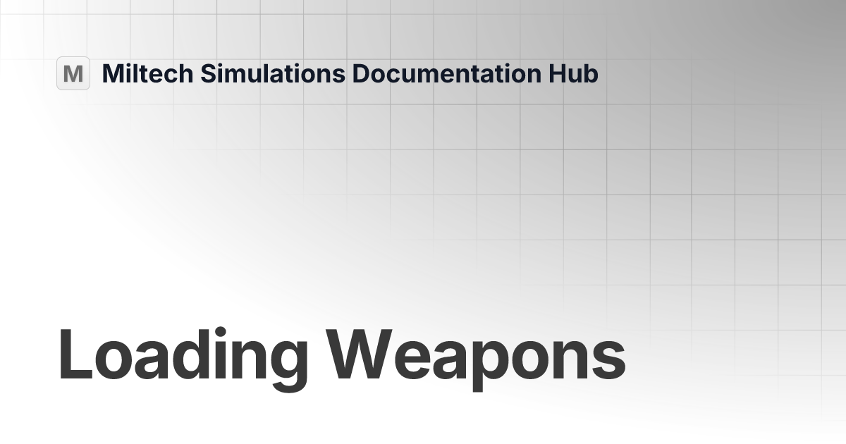 Loading Weapons | Miltech Simulations Documentation Hub