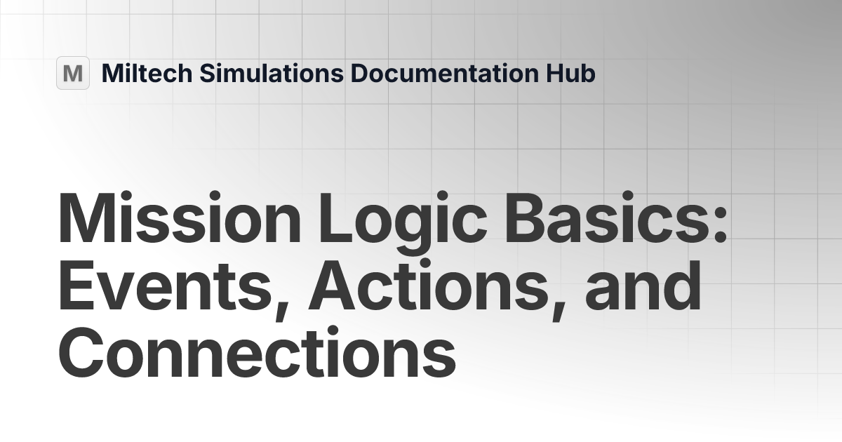 Mission Logic Basics: Events, Actions, and Connections | Miltech Simulations Documentation Hub