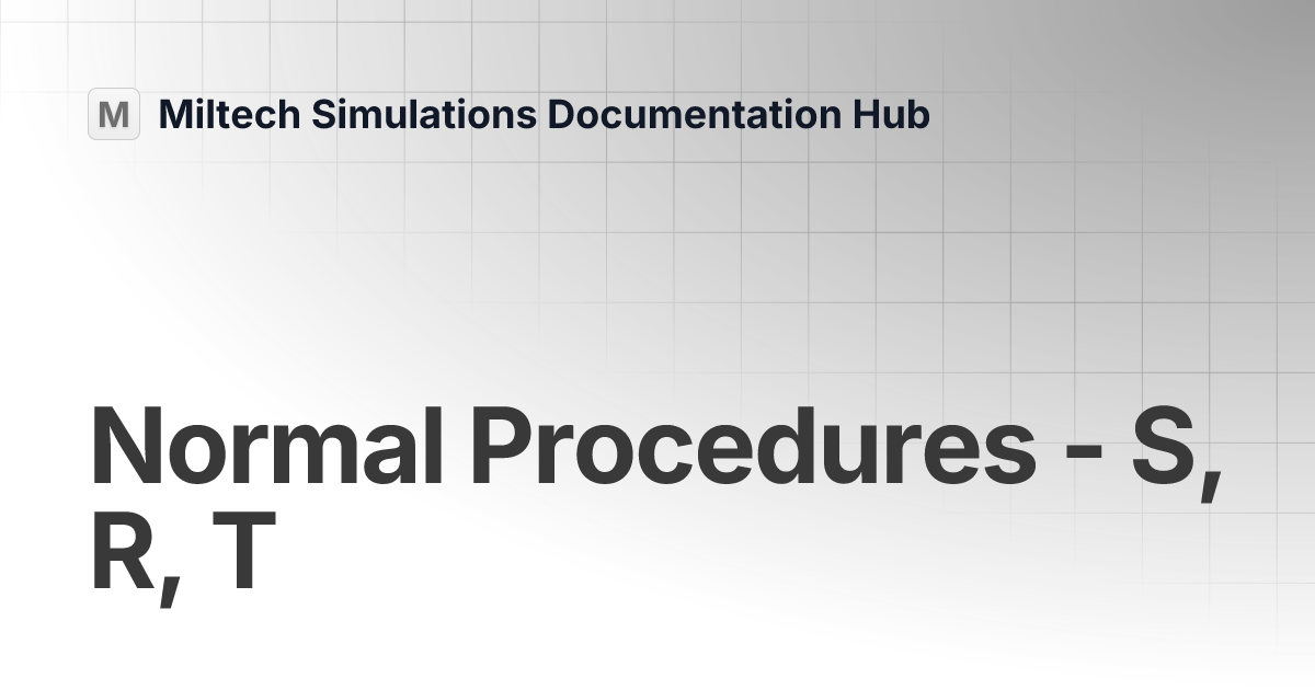 Normal Procedures - S, R, T | Miltech Simulations Documentation Hub