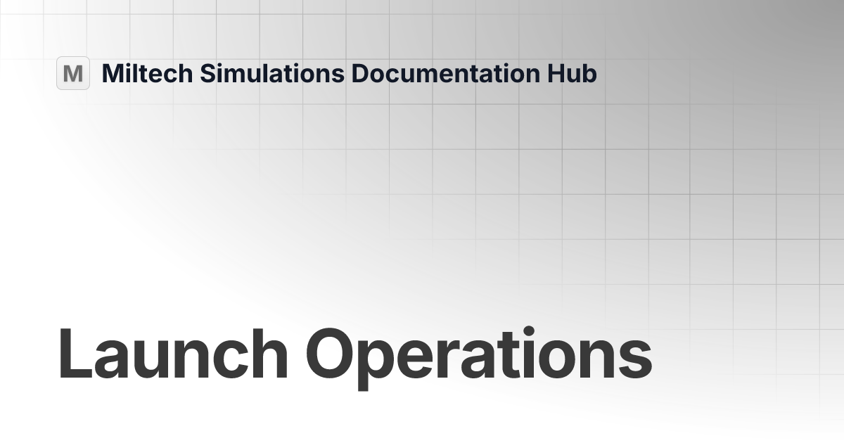 Launch Operations | Miltech Simulations Documentation Hub